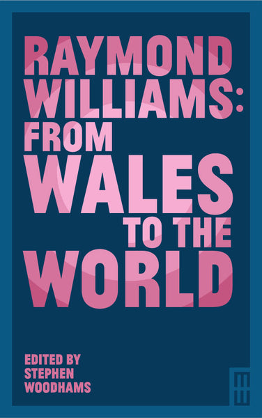 Raymond Williams: From Wales to the World – Parthian Books